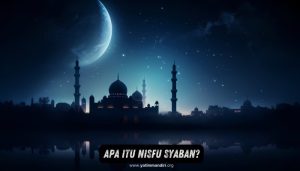 Apa itu Nisfu Syaban? Pengertian, Sejarah, dan Dalilnya